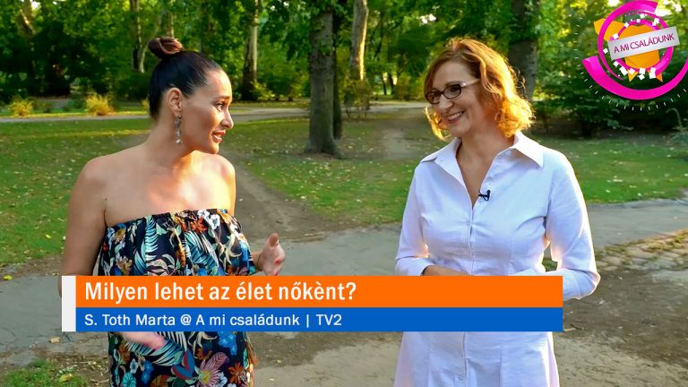 Milyen lehet az élet nőkènt? | S. Toth Marta @ TV2 | A mi családunk