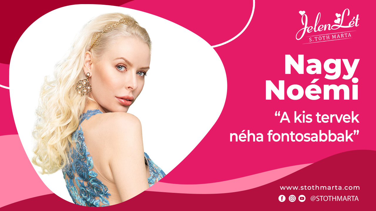 JelenLét by S.Tóth Márta – Nagy Noémi: “A kis tervek néha fontosabbak”
